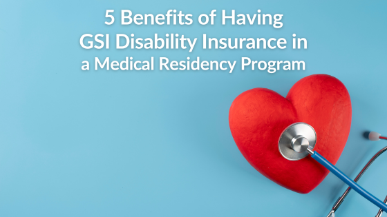 5 Benefits of Having GSI Disability Insurance in a Medical Residency