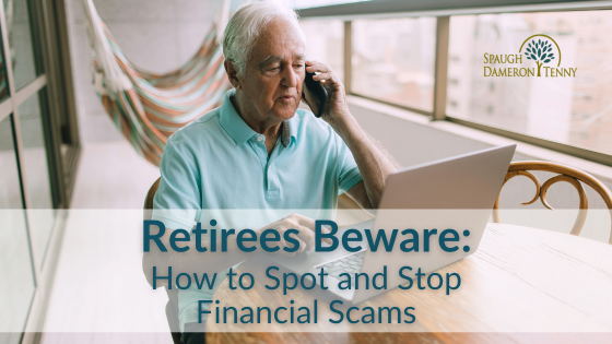 How to Spot and Stop Financial Scams: Tips for Retirees & Seniors