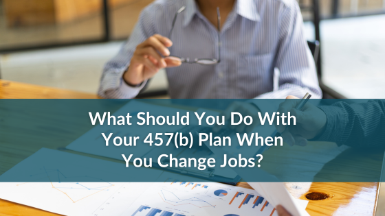What to Do With Your 457 Plan When You Change Jobs: Key Considerations