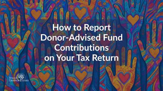 How to Report Donor-Advised Fund (DAF) Contributions on a Tax Return