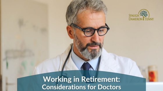 Can You Work in Retirement? Benefits & Tax Considerations for Doctors
