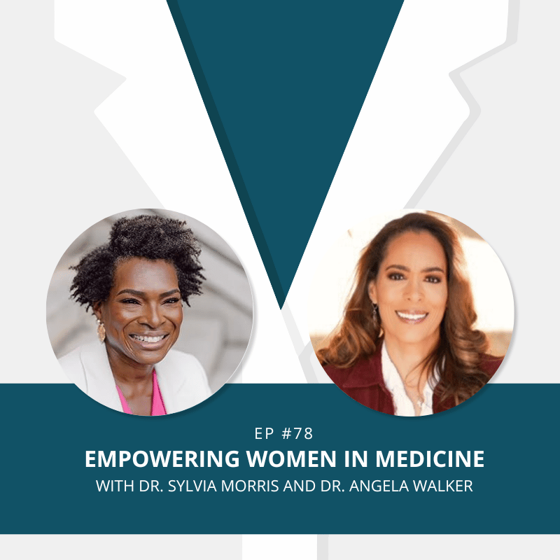 Empowering Women in Medicine | Dr. Sylvia Morris & Dr. Angela Walker