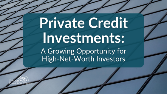 Private Credit Investing: An Opportunity for High-Net-Worth Investors