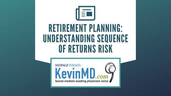 KevinMD.com - Retirement planning: Understanding sequence of returns risk
