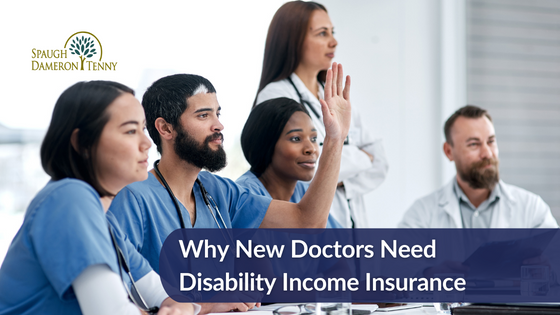 Why New Doctors Need Disability Income Insurance